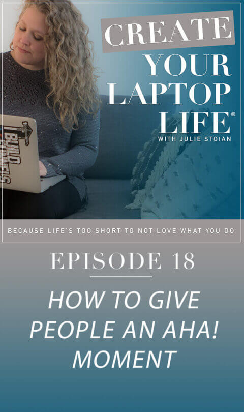 Episode 18: How to Give People An Aha! Moment - Julie Chenell
